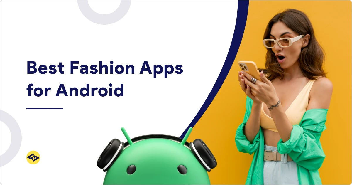 Top 5 Fashion Apps for Android | Stay Stylish & Organized