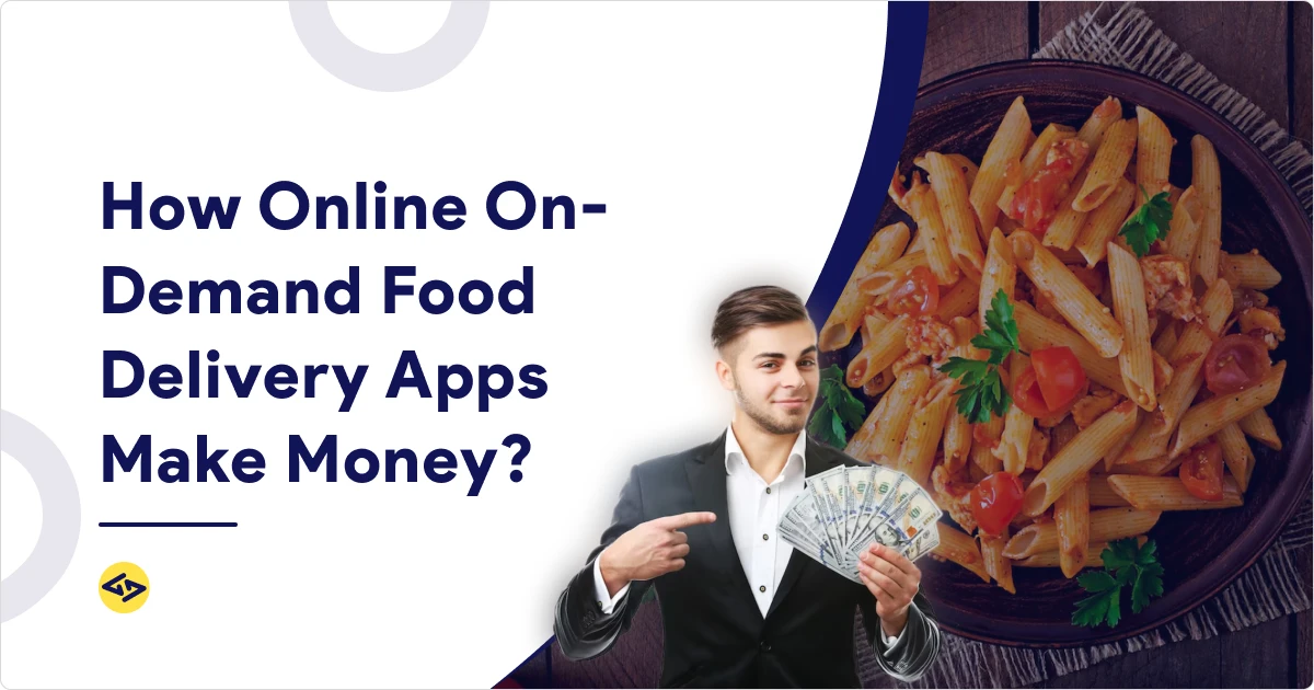 How On-Demand Food Delivery Apps Make Money?