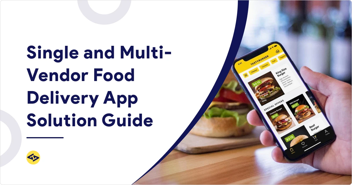 How to Build a Single and Multi-Vendor Food Delivery App?