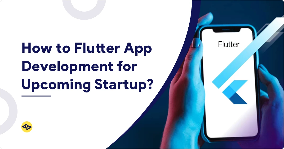 Flutter mobile app development for upcoming startup in 2025