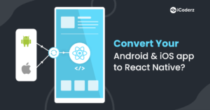 How to Convert Your Native Android and IOS App to React-Native?