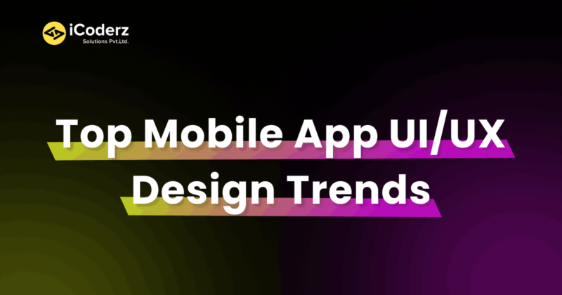 A Guide to the Latest Mobile App UI/UX Design Trends - iCoderz
