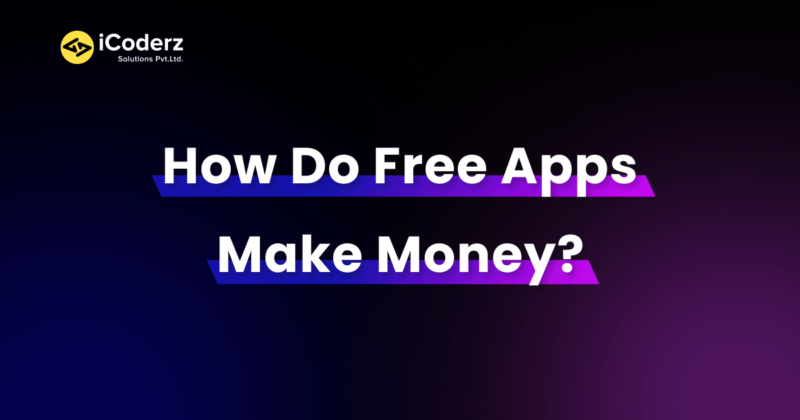 How do Free Apps Make Money in 2023? - iCoderz