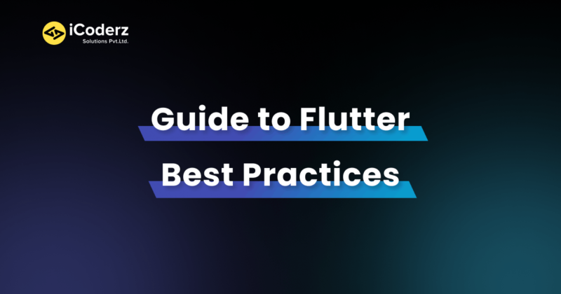 Flutter Best Practices to Follow in 2023 - iCoderz