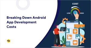 Android App Development Cost: A Complete Guide