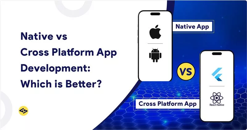 Native vs Cross-Platform: The Best Choice for Your App Idea